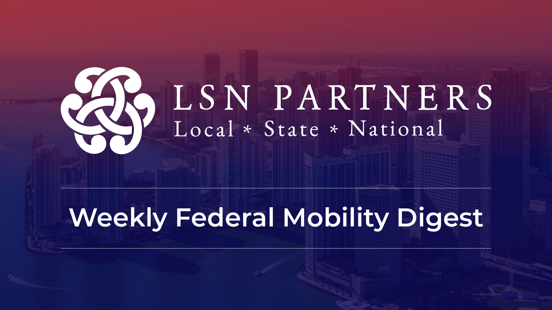 LSN Weekly Federal Mobility Digest - LSN Partners